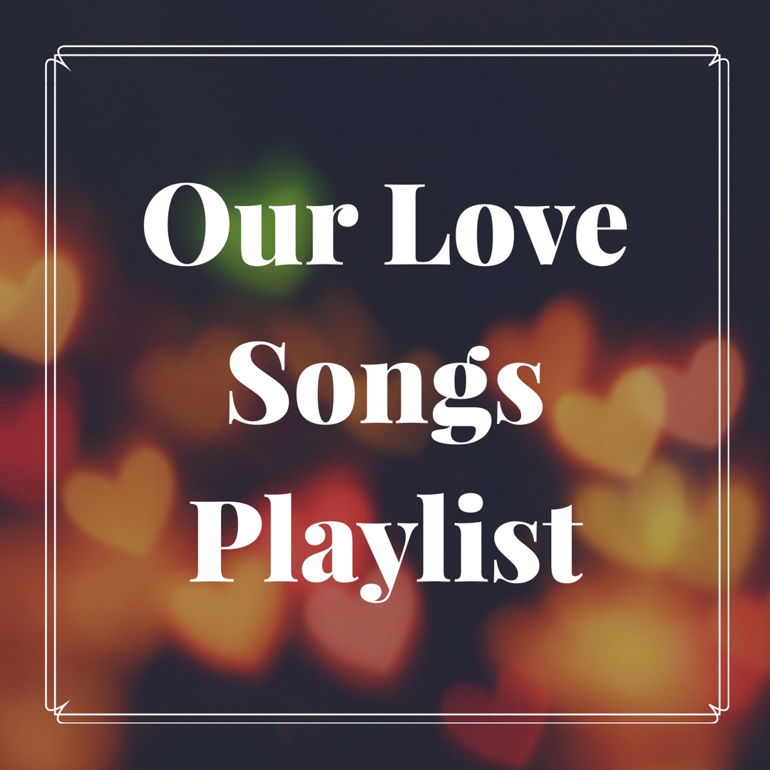 Our Love Songs Playlist – Fraser’s Fun House