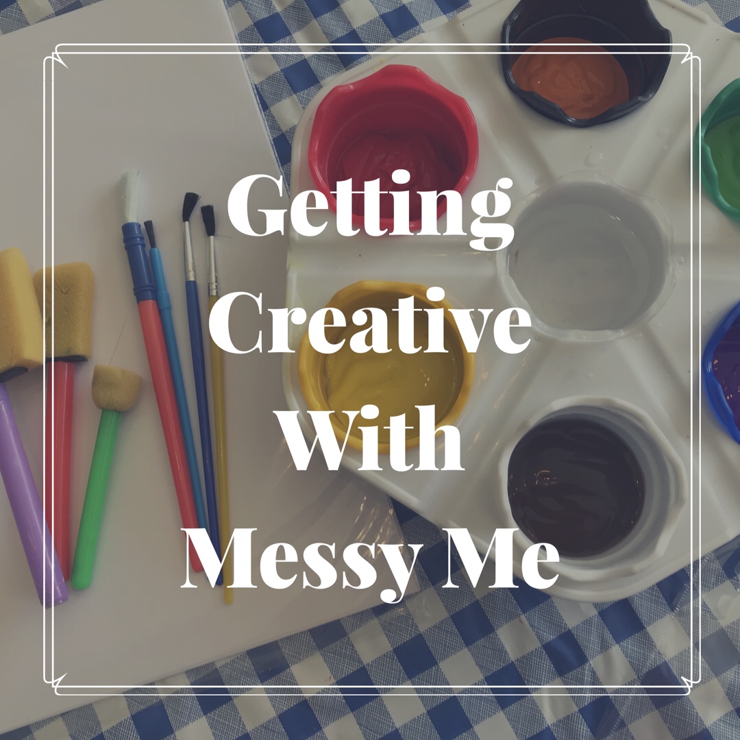Getting Creative With Messy Me – Fraser’s Fun House