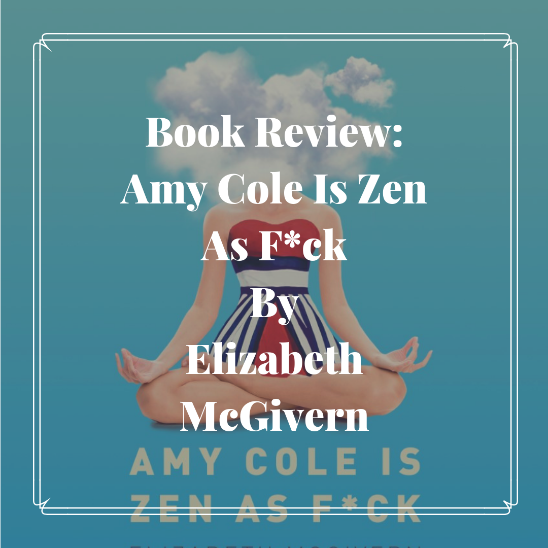 Book Review: Amy Cole Is Zen As F*ck By Elizabeth McGivern – Fraser’s ...