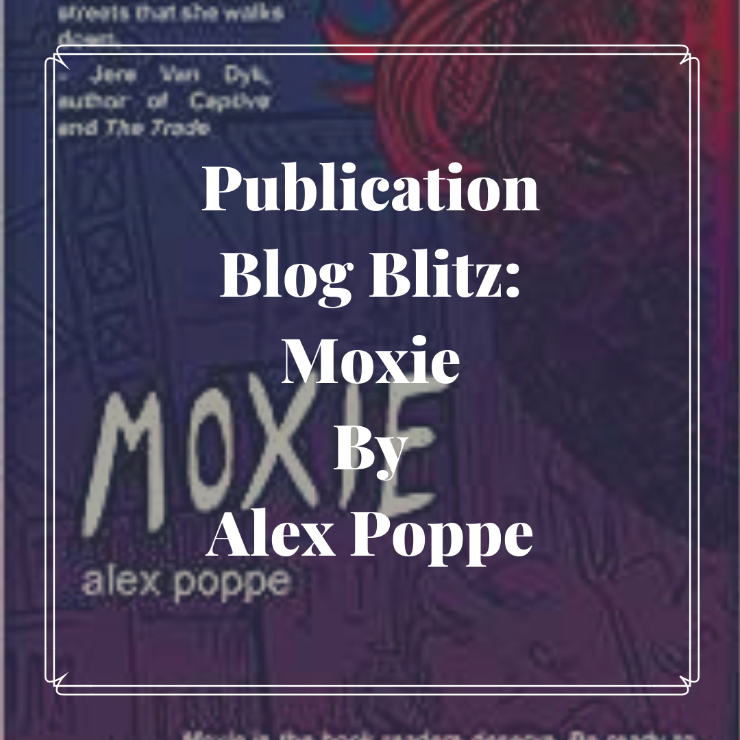 Publication Blog Blitz: Moxie By Alex Poppe – Fraser’s Fun House