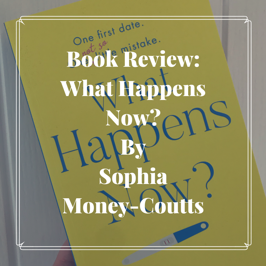 Book Review: What Happens Now? By Sophia Money-Coutts – Fraser’s Fun House