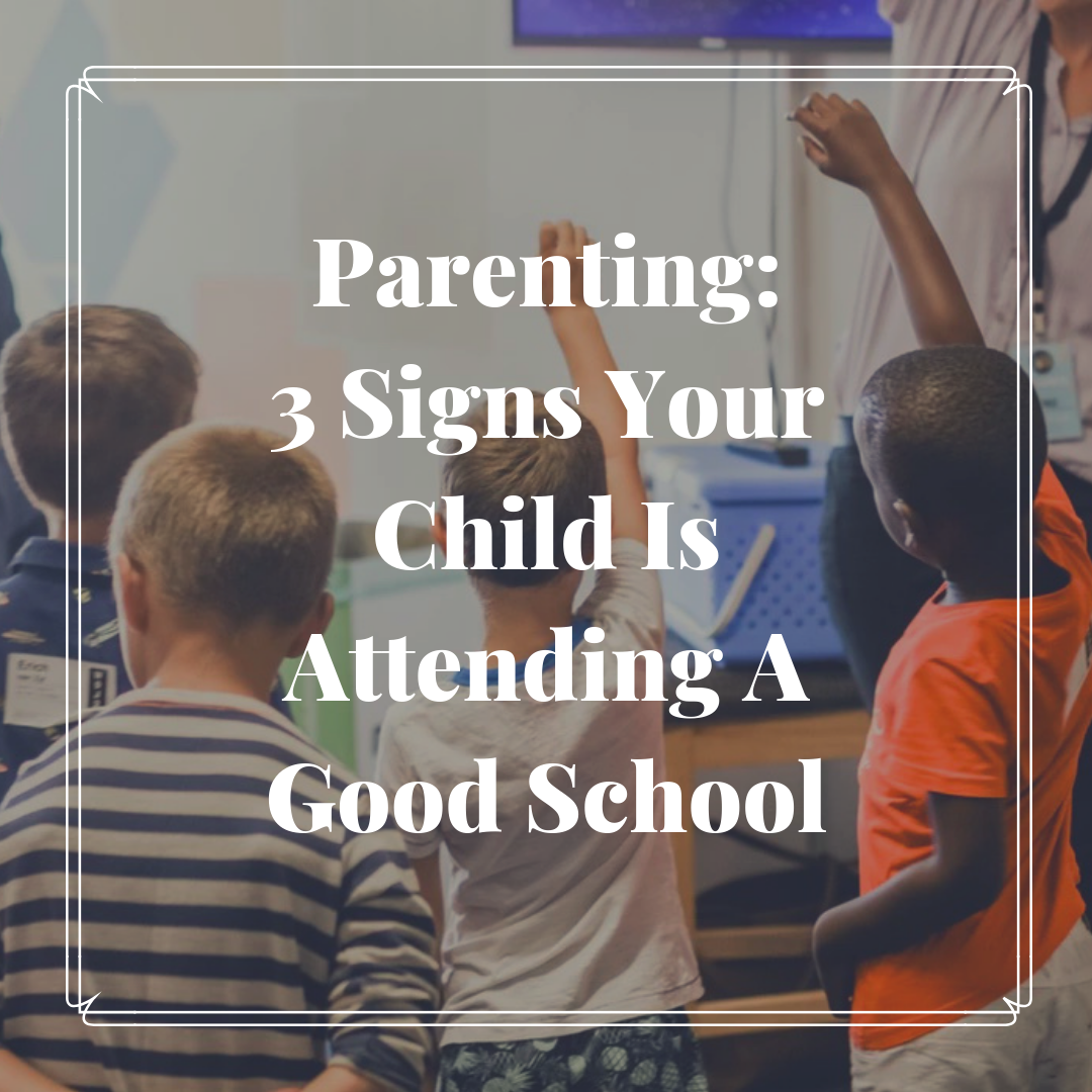 Parenting: 3 Signs Your Child Is Attending A Good School – Fraser’s Fun ...