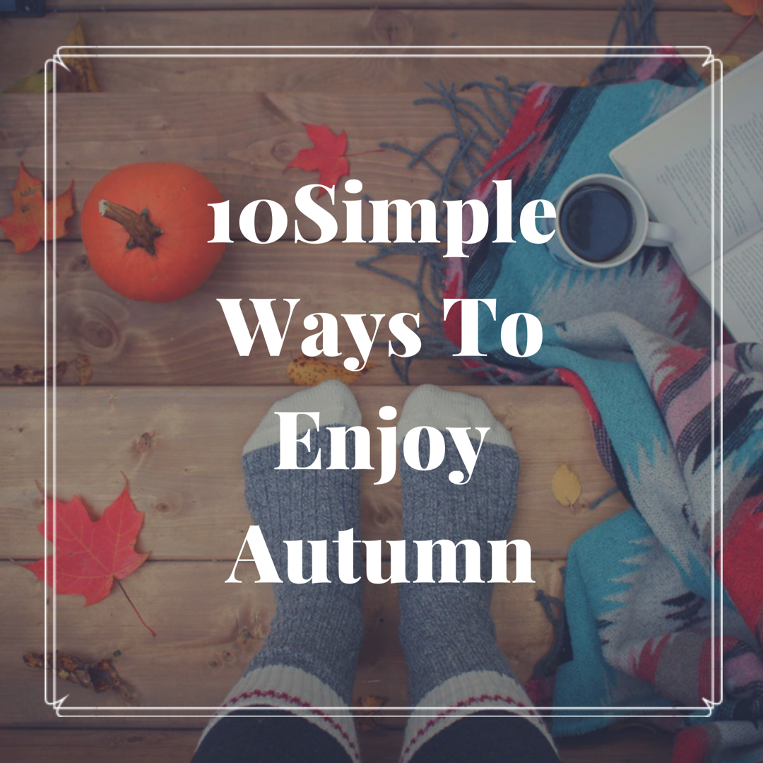 10 Simple Ways To Enjoy Autumn – Fraser’s Fun House