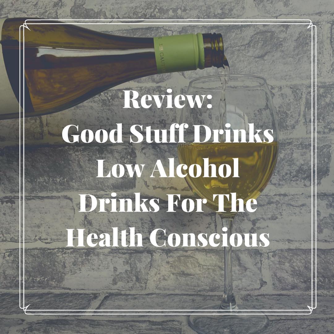 Review: Good Stuff Drinks – Low Alcohol Drinks For The Health Conscious ...