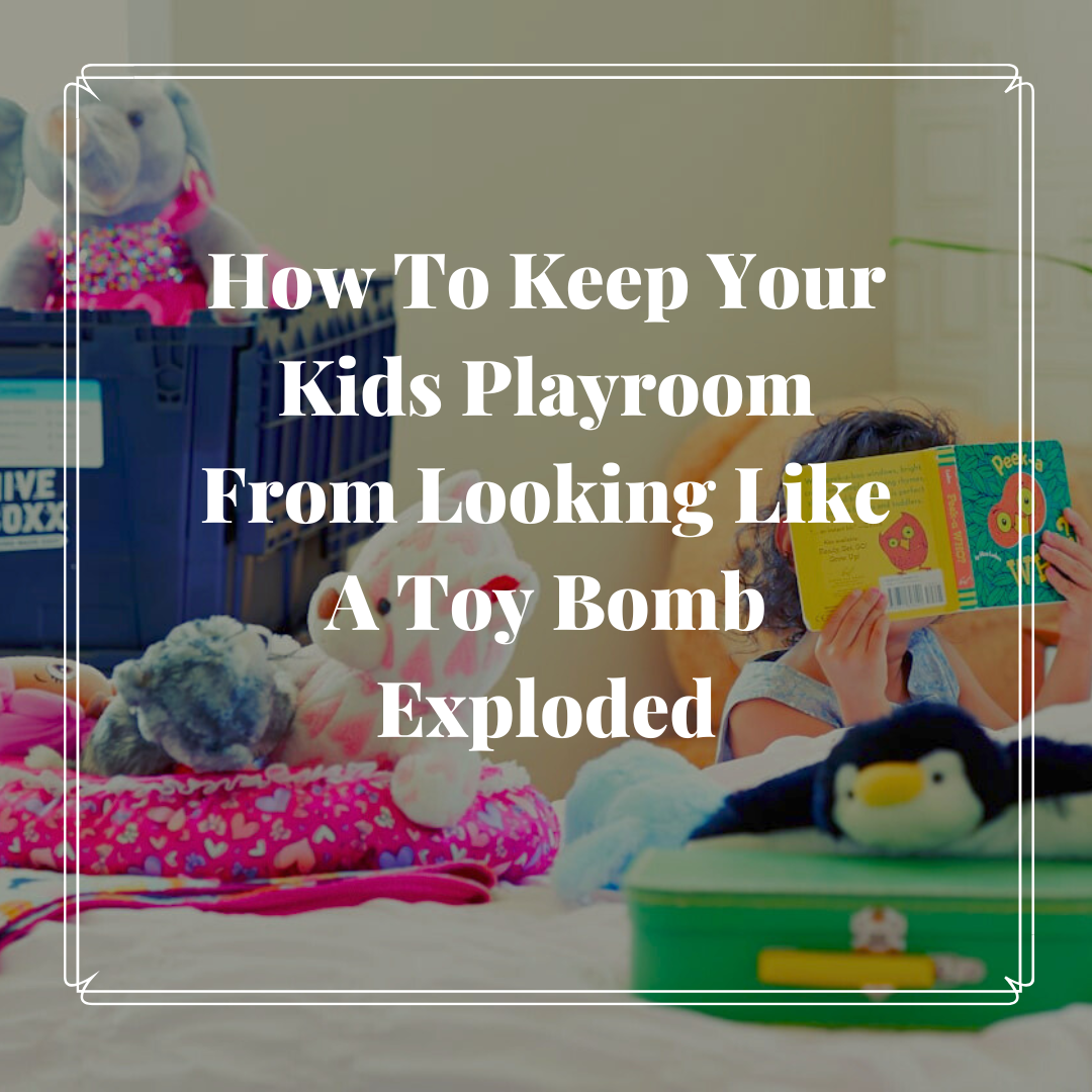 How To Keep Your Kids’ Playroom From Looking Like A Toy Bomb Exploded ...