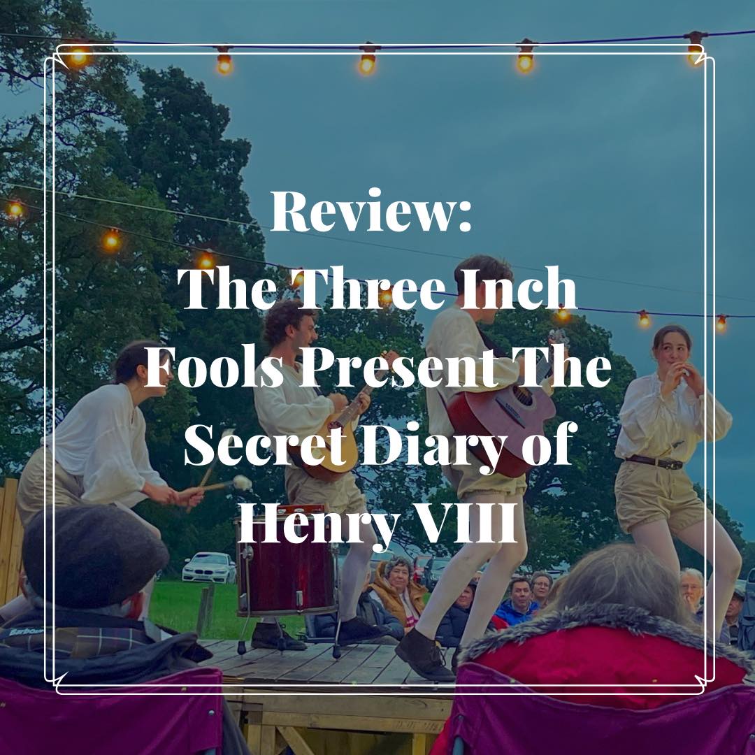 Review: The Three Inch Fools Present The Secret Diary of Henry VIII ...