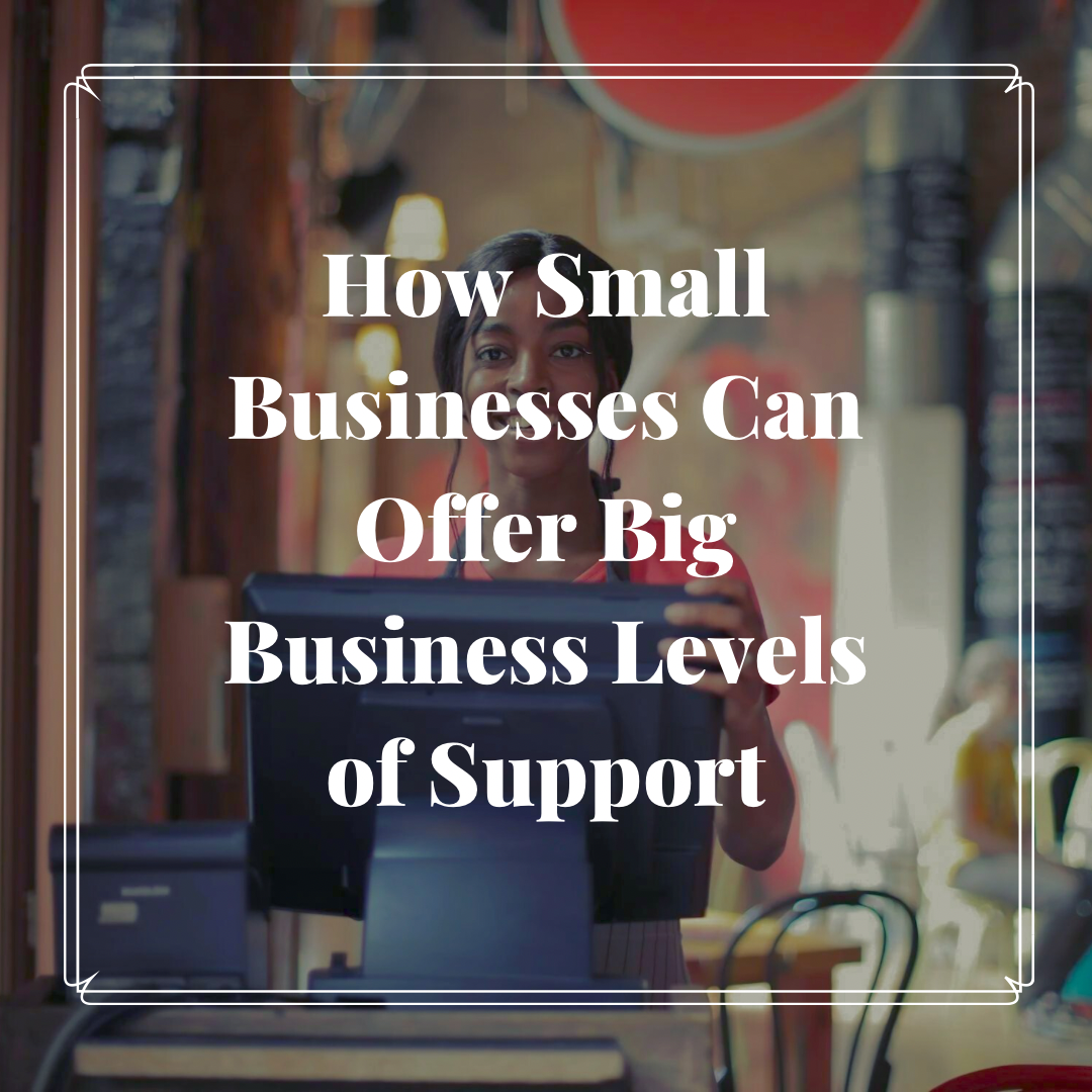 How Small Businesses Can Offer Big Business Levels of Support – Fraser ...